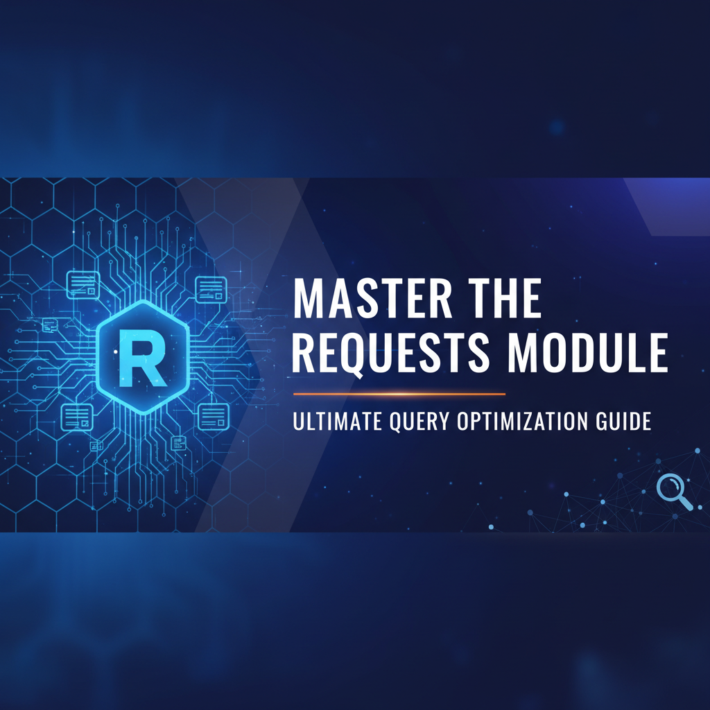 Master the Requests Module: Ultimate Query Optimization Guide
