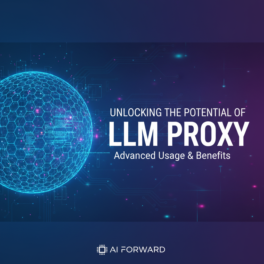 Unlocking the Potential of LLM Proxy: Advanced Usage & Benefits