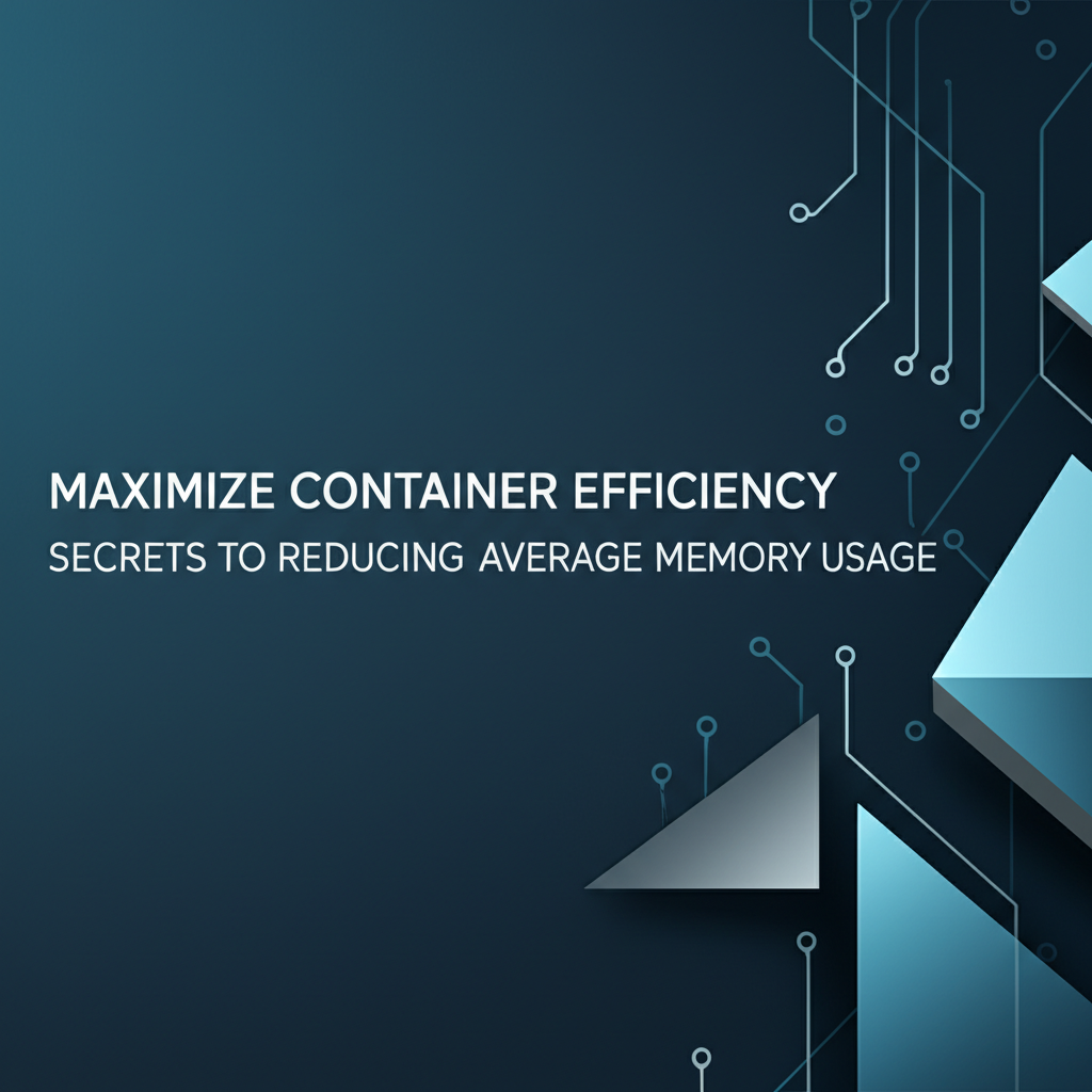 Maximize Container Efficiency: Secrets to Reducing Average Memory Usage