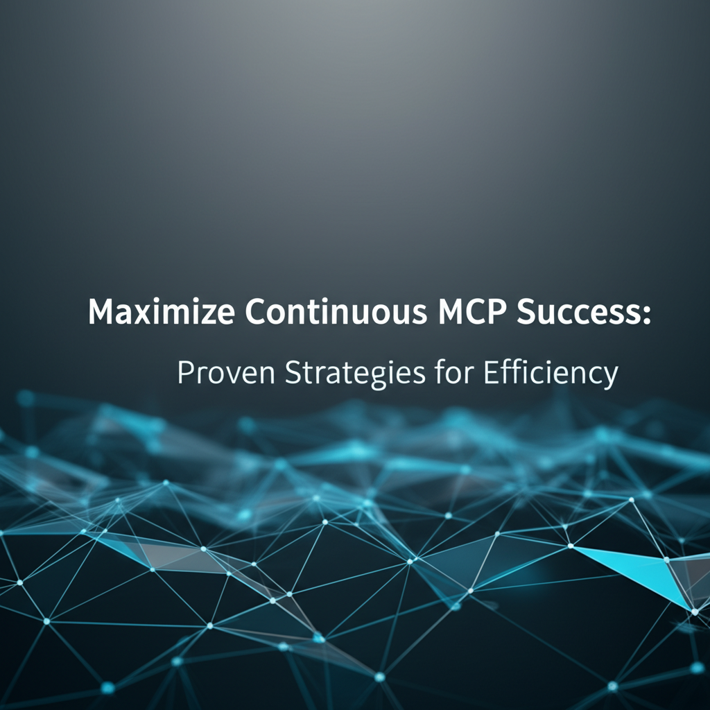 Maximize Continuous MCP Success: Proven Strategies for Efficiency