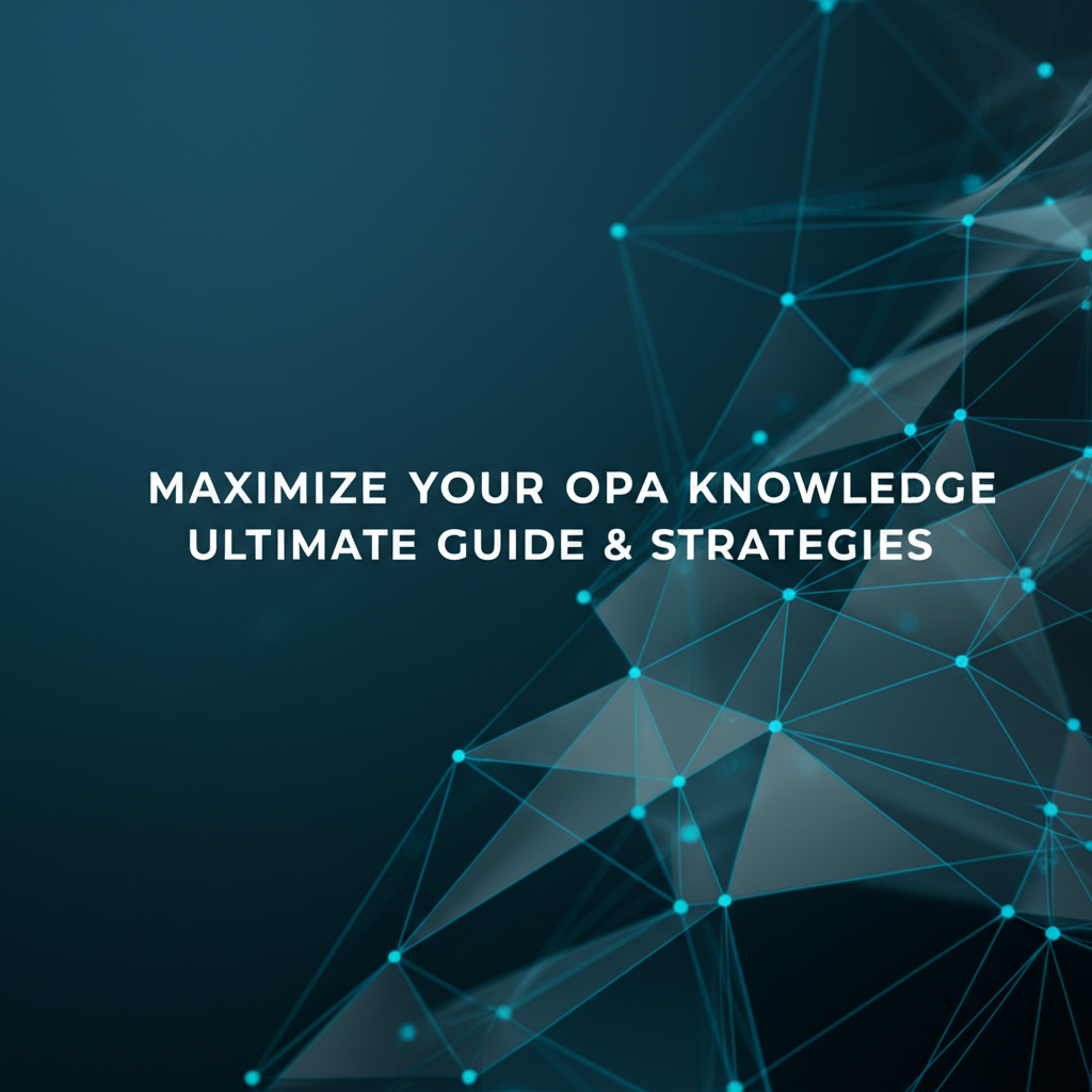 Maximize Your OPA Knowledge: Ultimate Guide & Strategies