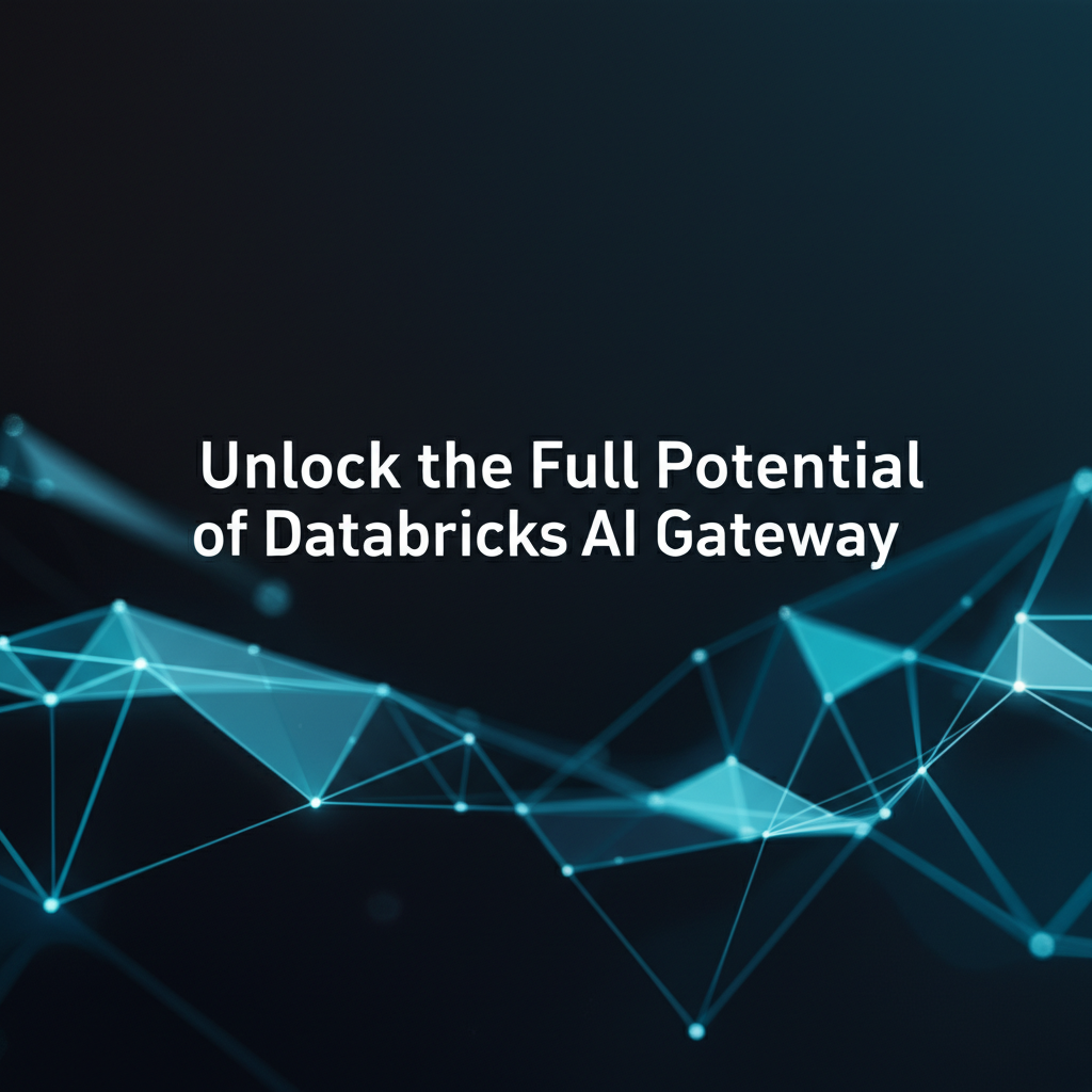 Unlock the Full Potential of Databricks AI Gateway: A Comprehensive Guide