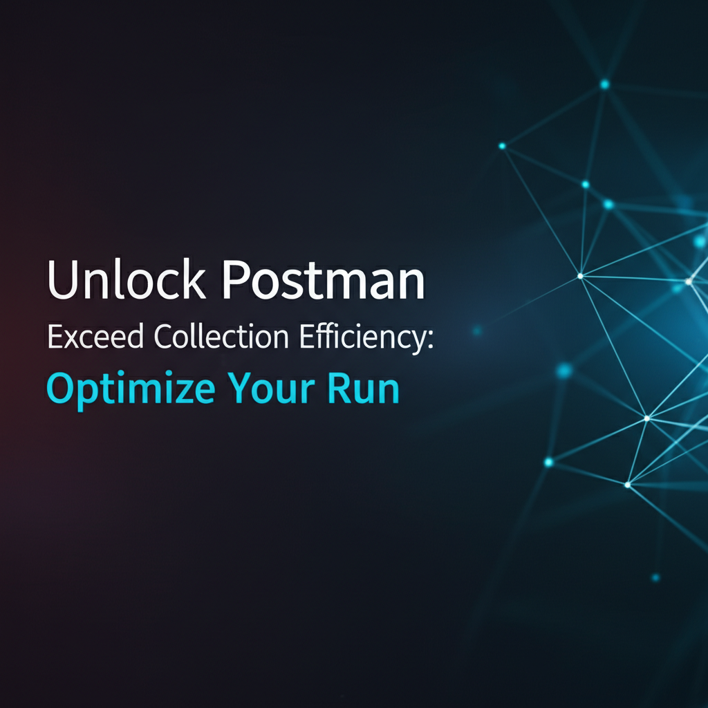 Unlock Postman Exceed Collection Efficiency: Optimize Your Run