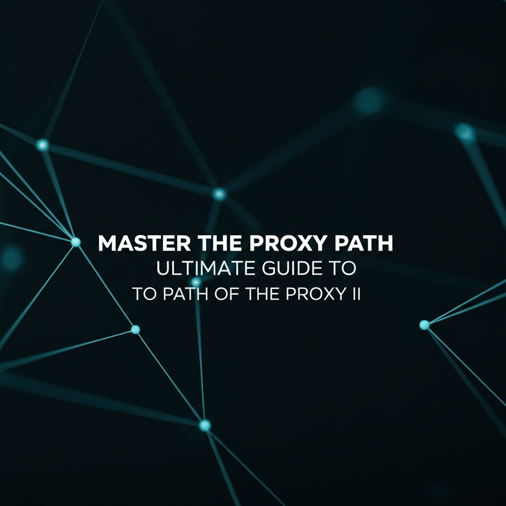Master the Proxy Path: Ultimate Guide to Path of the Proxy II
