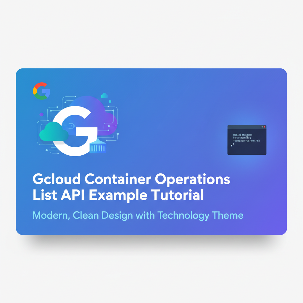 Gcloud Container Operations List API Example Tutorial