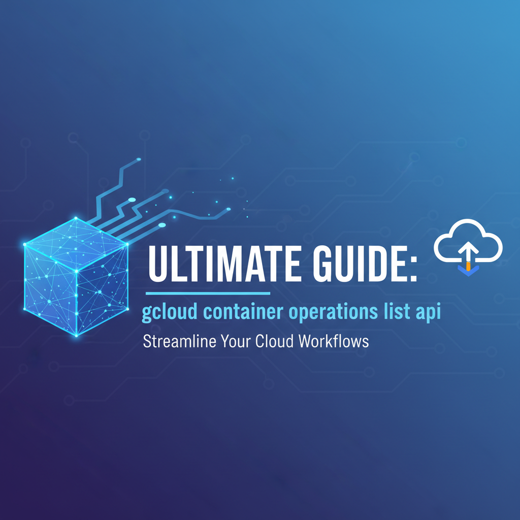 Ultimate Guide: gcloud container operations list api