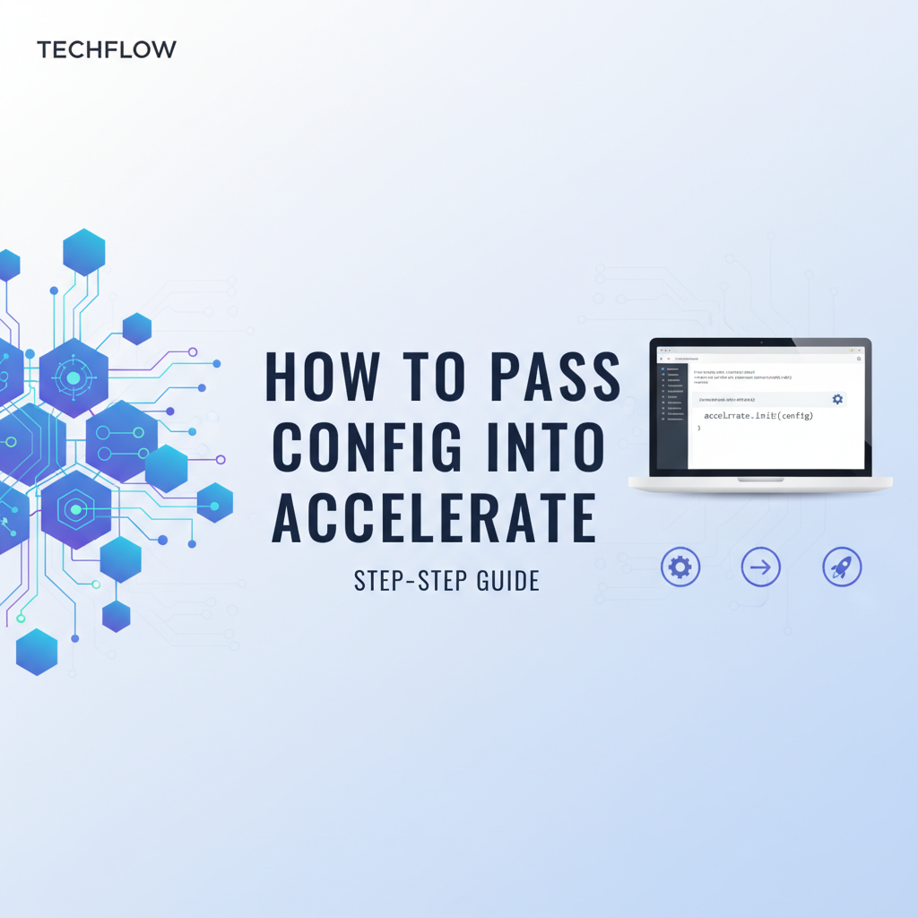 How to Pass Config into Accelerate: Step-by-Step Guide