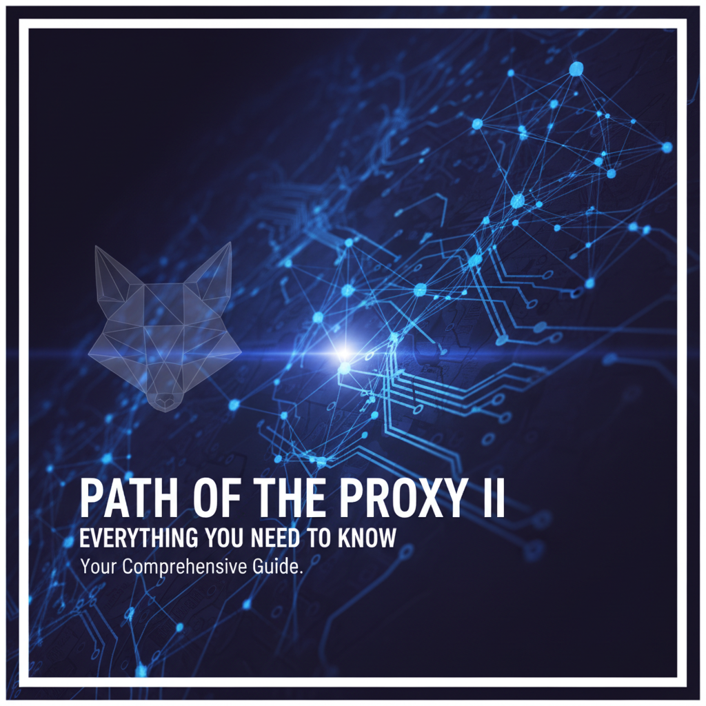 Path of the Proxy II: Everything You Need to Know