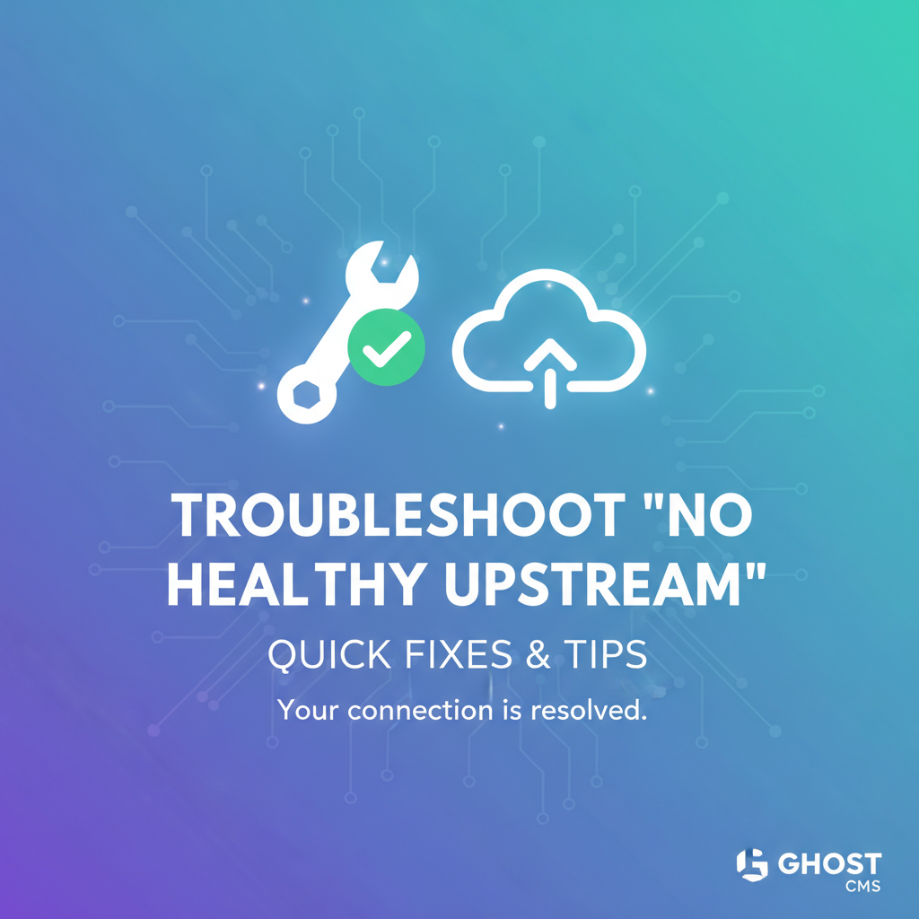 Troubleshoot 'No Healthy Upstream': Quick Fixes & Tips