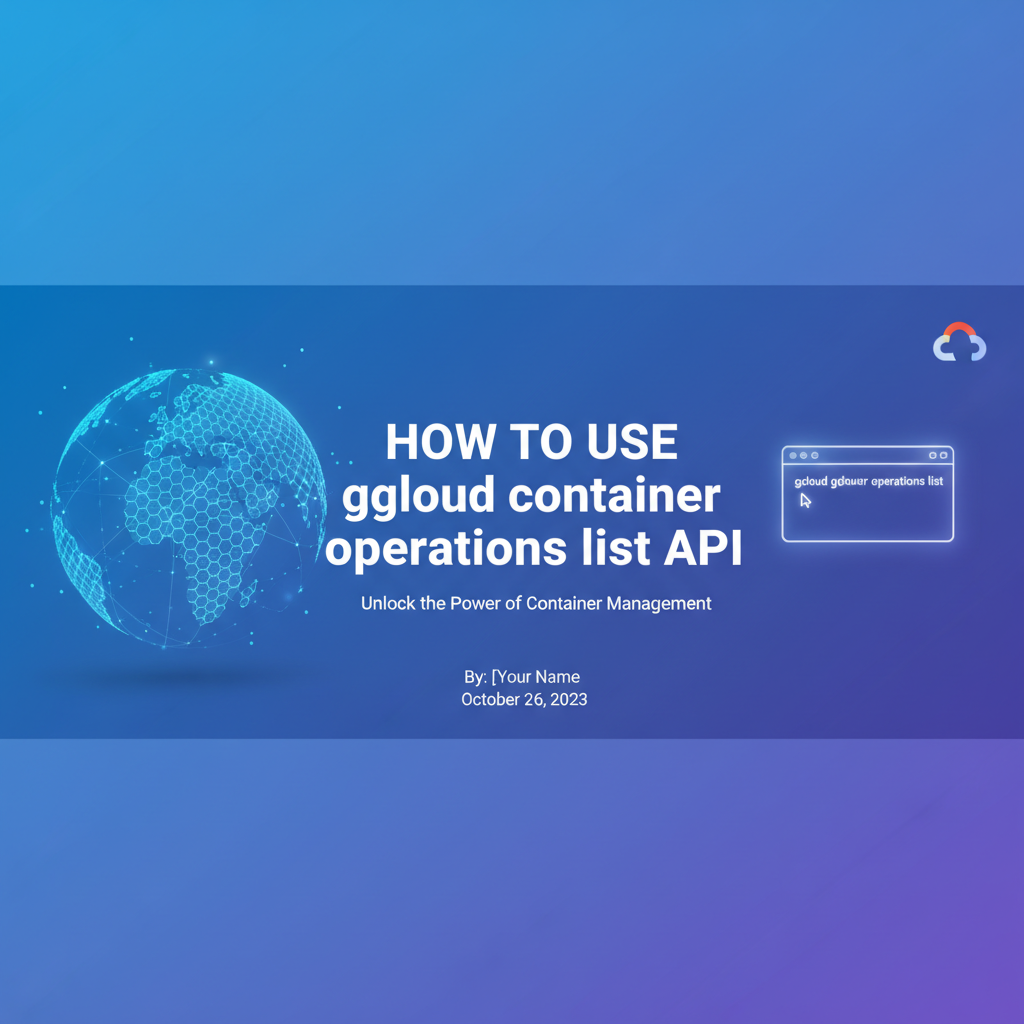 How to Use gcloud container operations list API