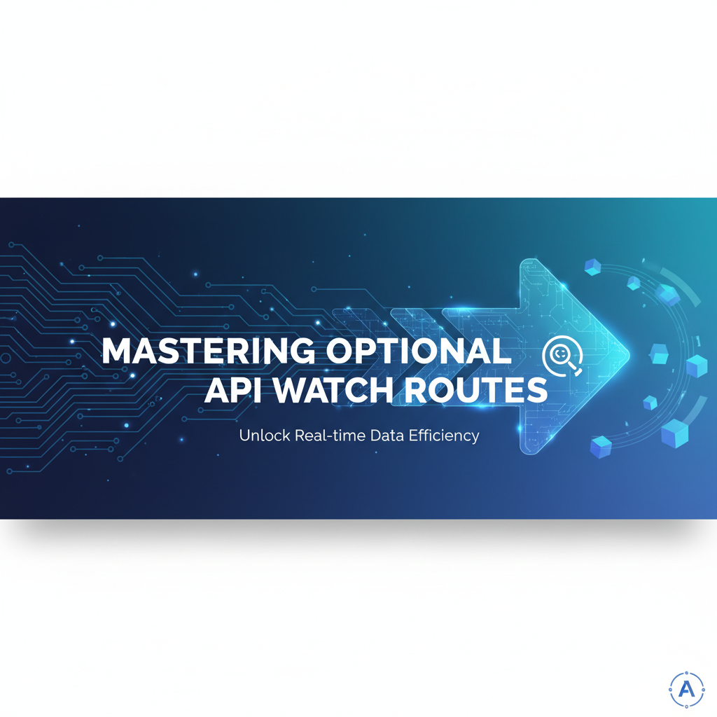 Mastering Optional API Watch Routes