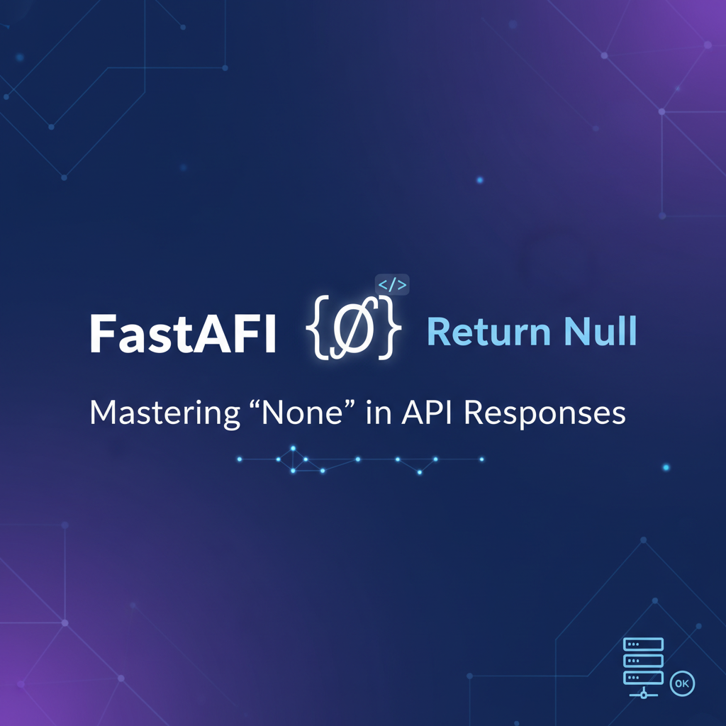 FastAPI Return Null: Mastering `None` in API Responses