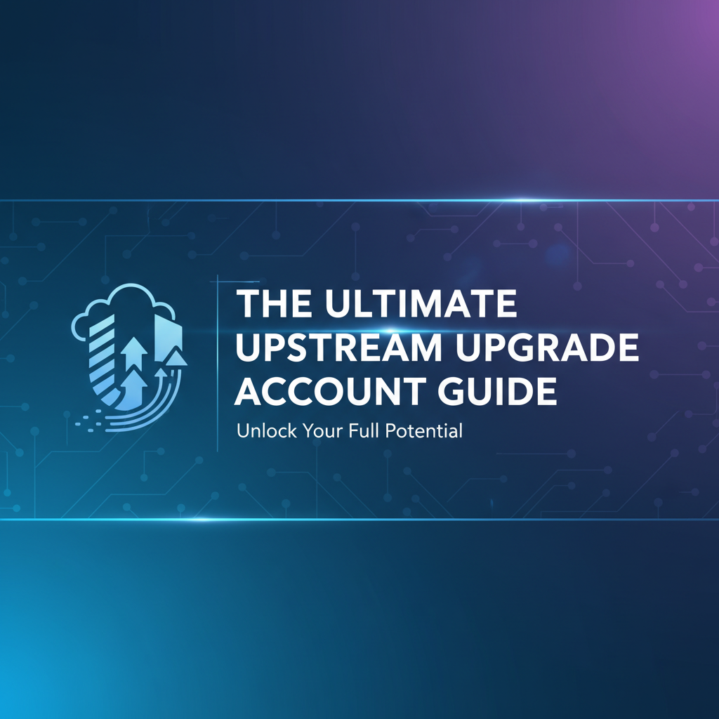 The Ultimate Upstream Upgrade Account Guide