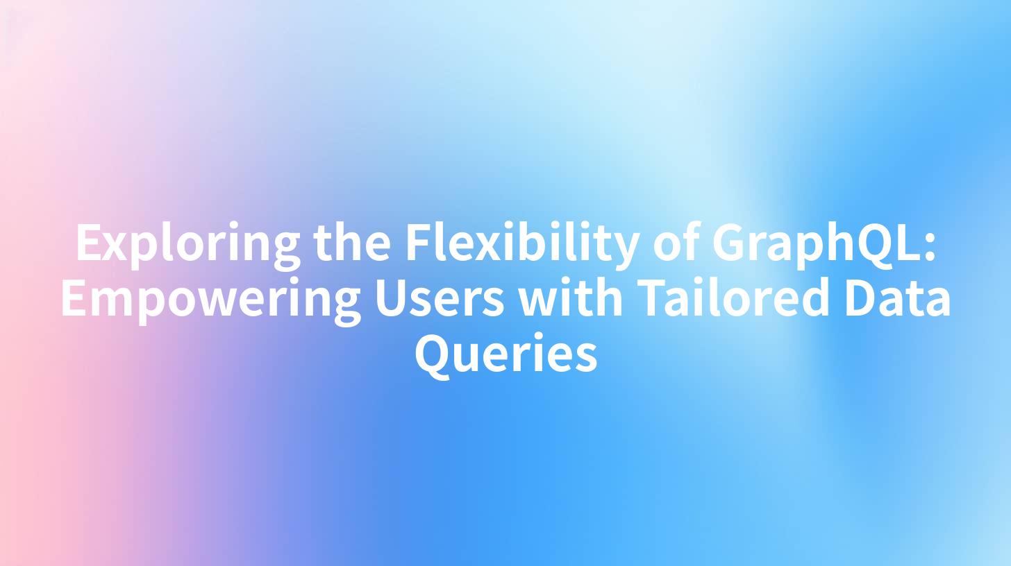 Exploring the Flexibility of GraphQL: Empowering Users with Tailored ... Exploring the Flexibility of GraphQL: Empowering Users with Tailored ...