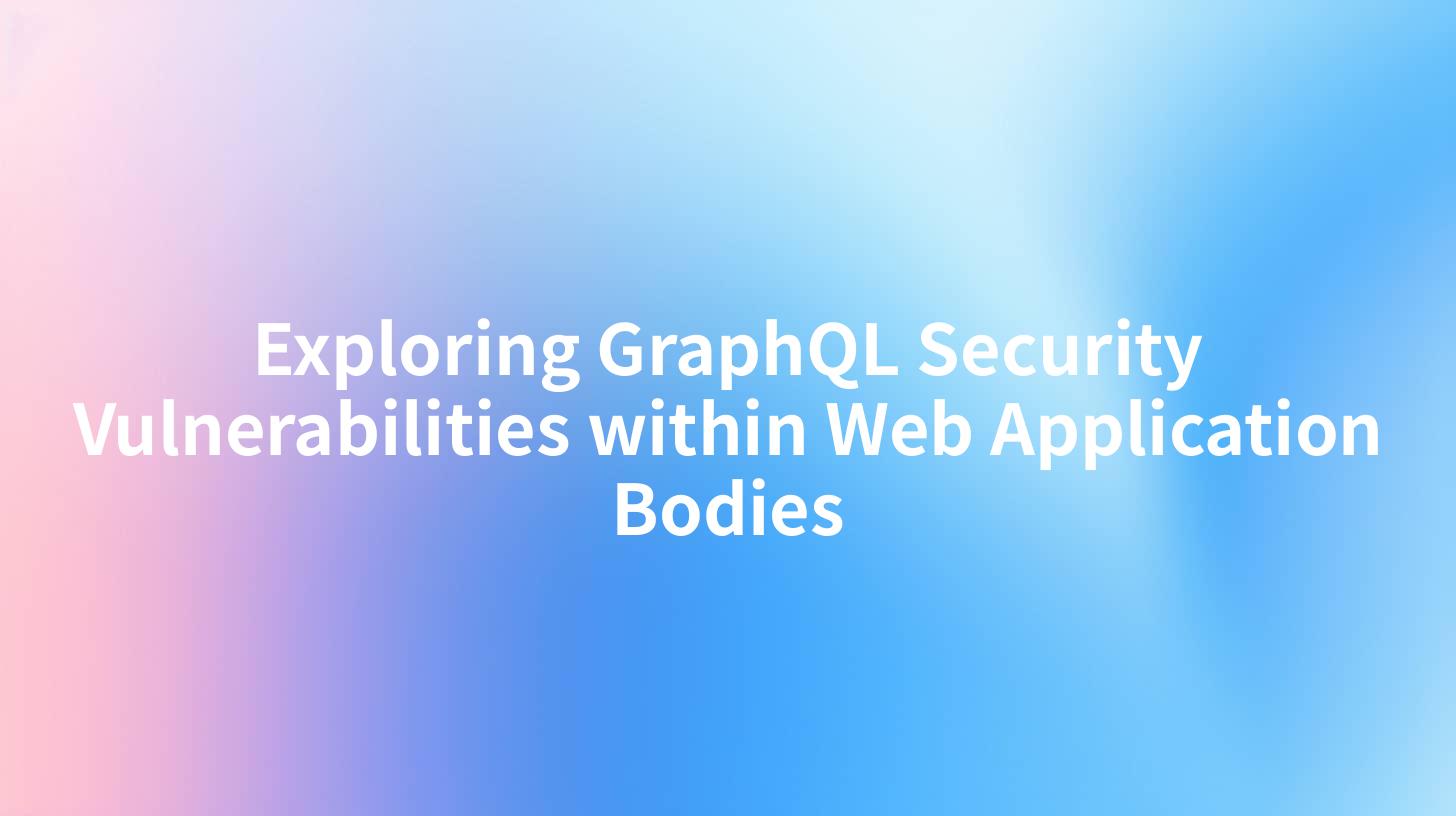 Exploring Graphql Security Vulnerabilities Within Web Application Bodies