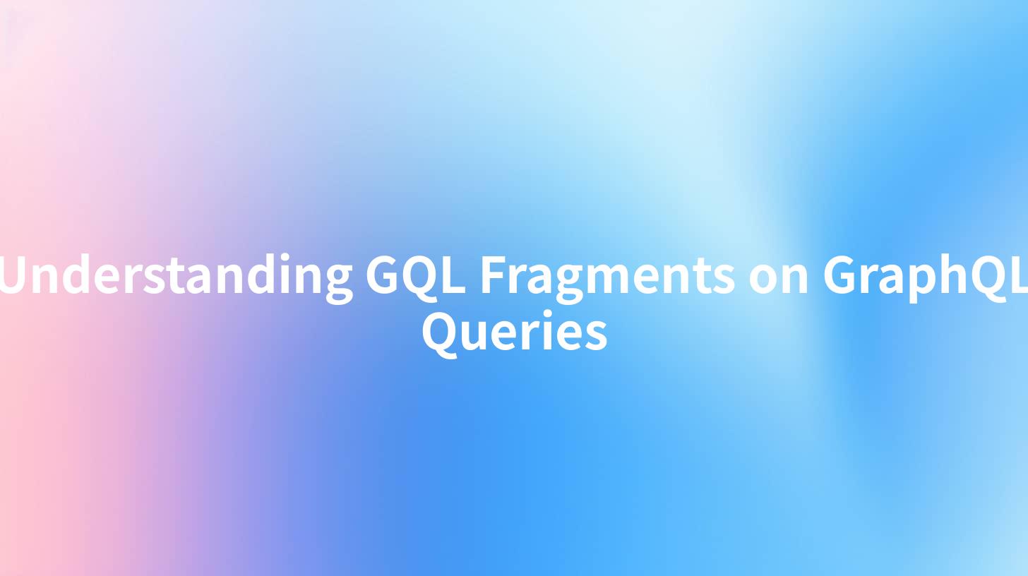Understanding GQL Fragments on GraphQL Queries