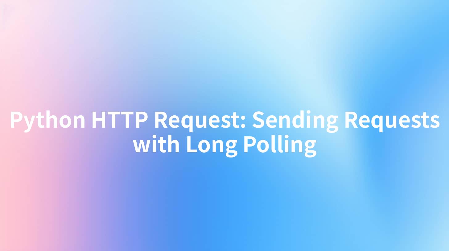 Python HTTP Request: Sending Requests with Long Polling Python HTTP Request: Sending Requests with Long Polling