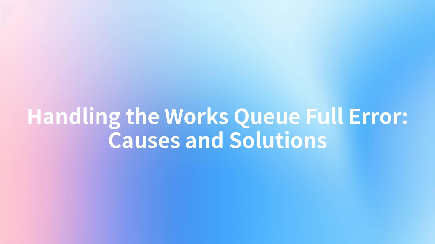 Handling the Works Queue Full Error: Causes and Solutions