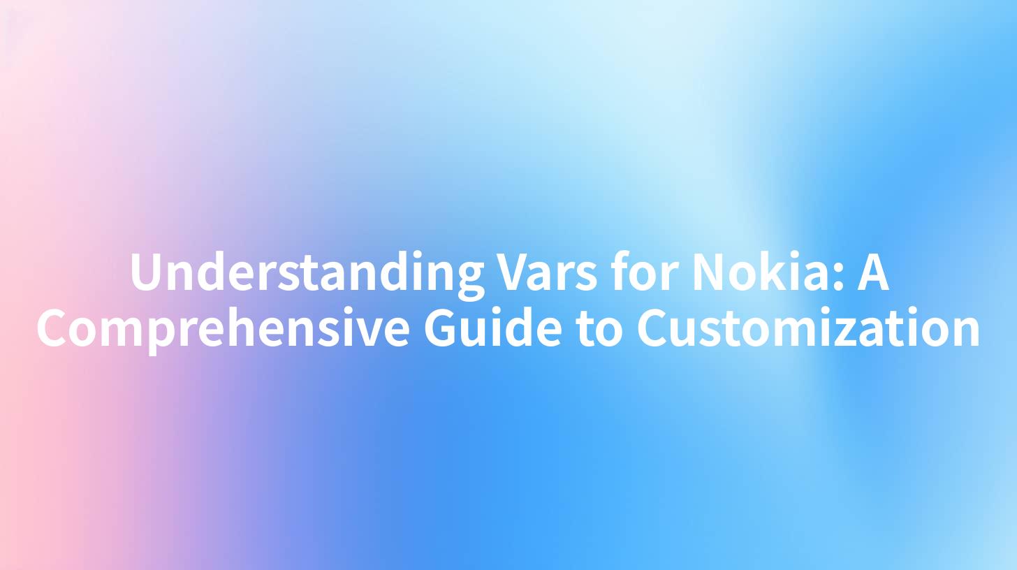 Understanding Vars for Nokia: A Comprehensive Guide to Customization