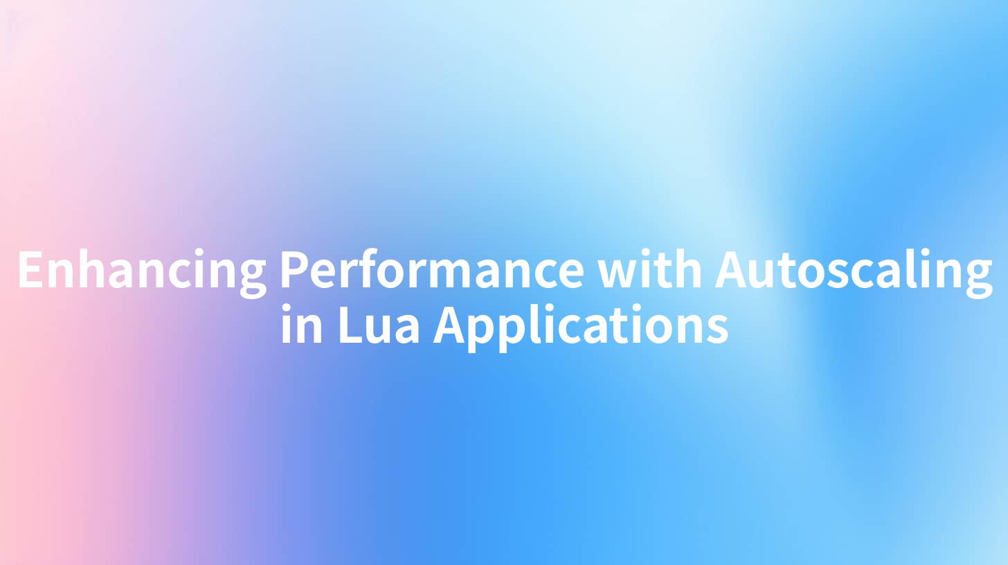 Enhancing Performance with Autoscaling in Lua Applications Enhancing Performance with Autoscaling in Lua Applications