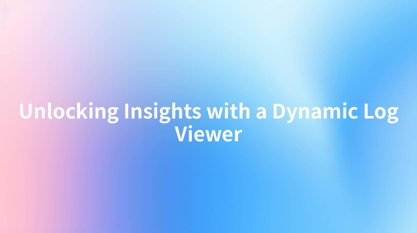 Unlocking Insights with a Dynamic Log Viewer Unlocking Insights with a Dynamic Log Viewer