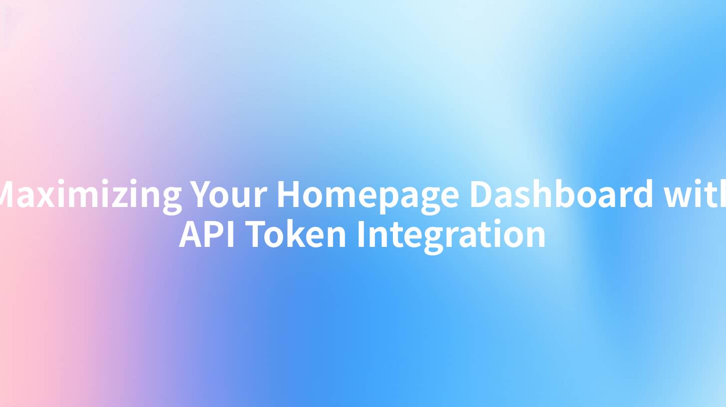 Maximizing Your Homepage Dashboard with API Token Integration