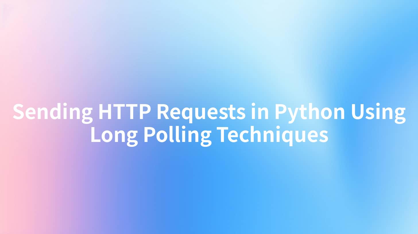 Sending HTTP Requests in Python Using Long Polling Techniques Sending HTTP Requests in Python Using Long Polling Techniques