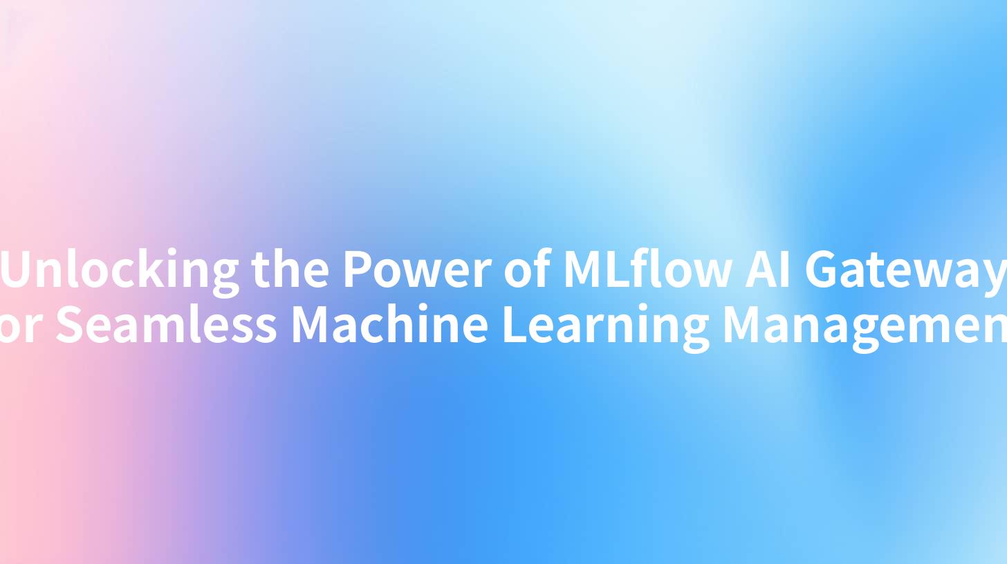 Unlocking the Power of MLflow AI Gateway for Seamless Machine Learning ... Unlocking the Power of MLflow AI Gateway for Seamless Machine Learning ...