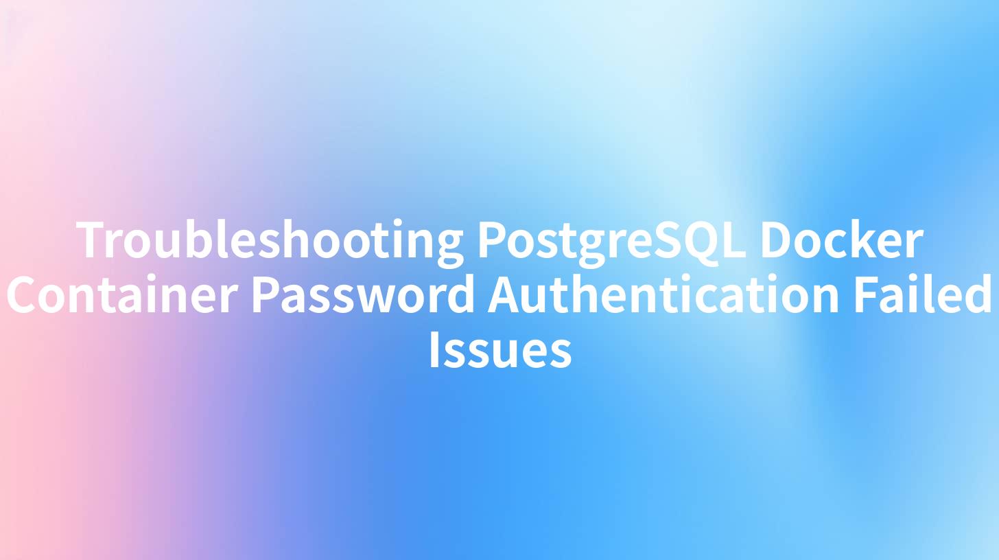 Troubleshooting Postgresql Docker Container Password Authentication Failed Issues