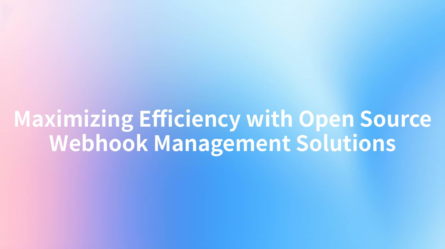 Maximizing Efficiency with Open Source Webhook Management Solutions