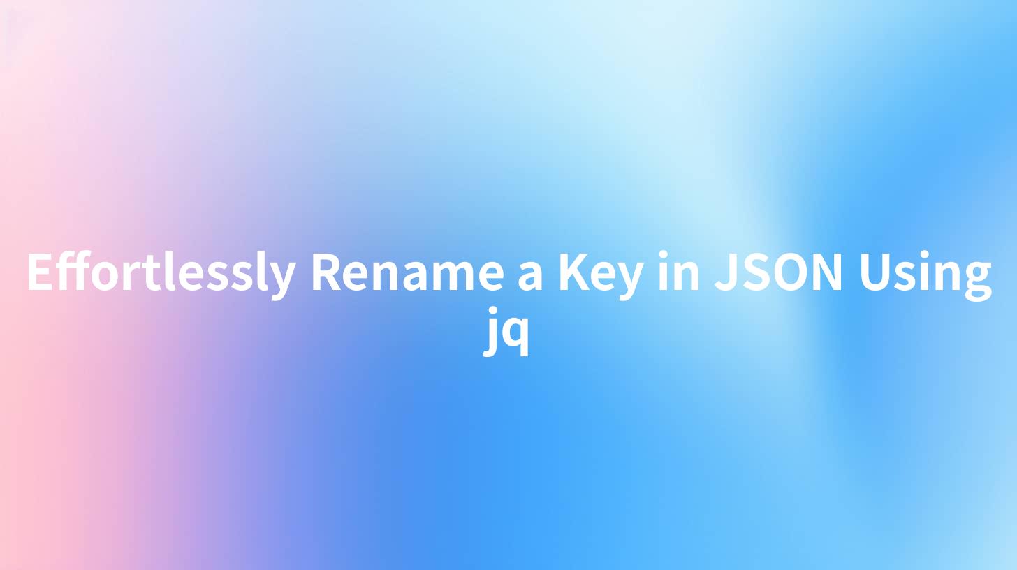Effortlessly Rename a Key in JSON Using jq Effortlessly Rename a Key in JSON Using jq