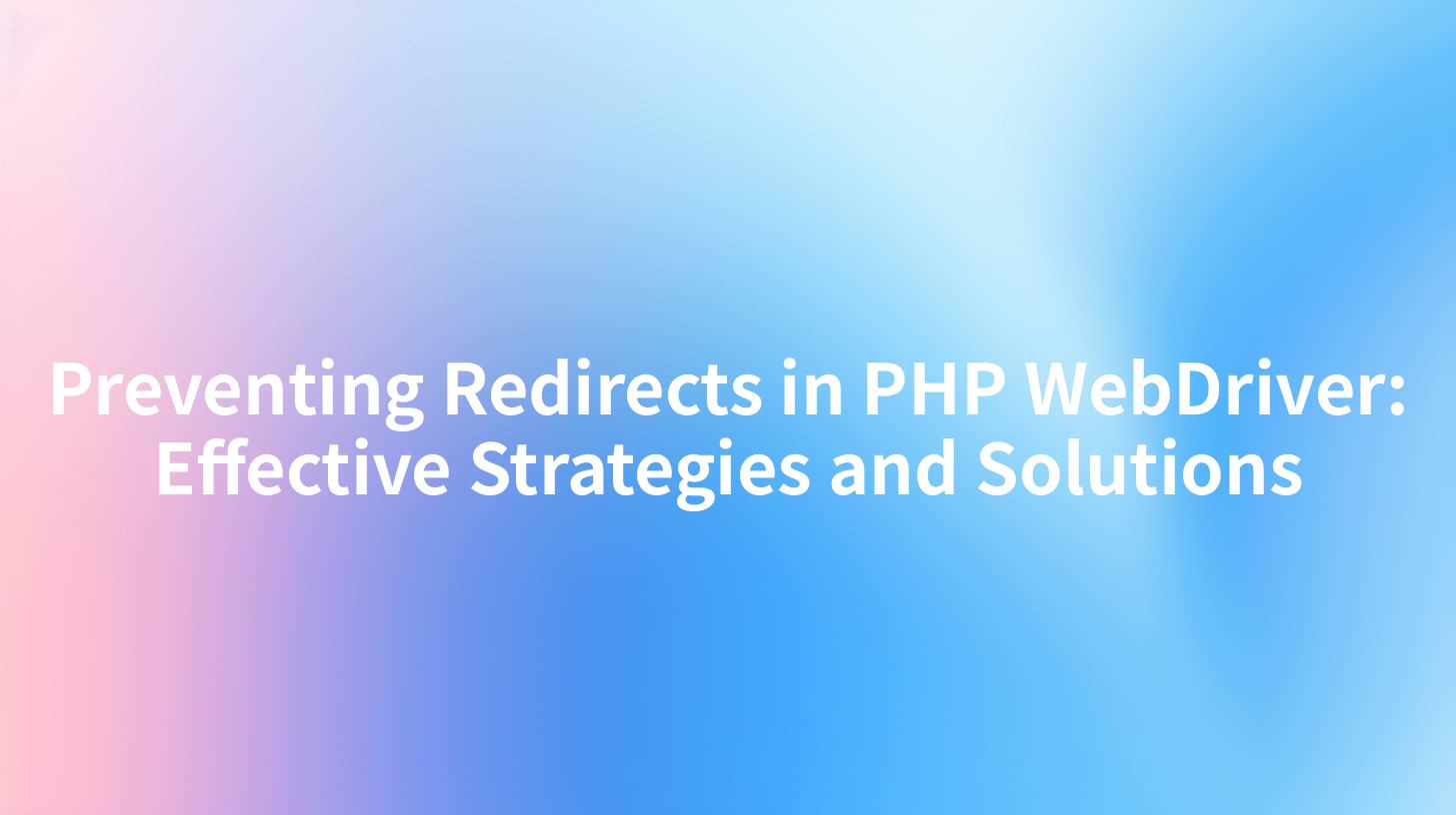 Preventing Redirects in PHP WebDriver: Effective Strategies and Solutions