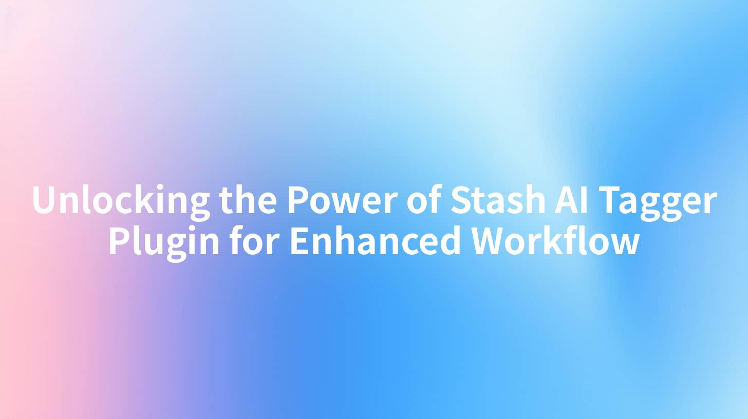 Unlocking the Power of Stash AI Tagger Plugin for Enhanced Workflow Unlocking the Power of Stash AI Tagger Plugin for Enhanced Workflow