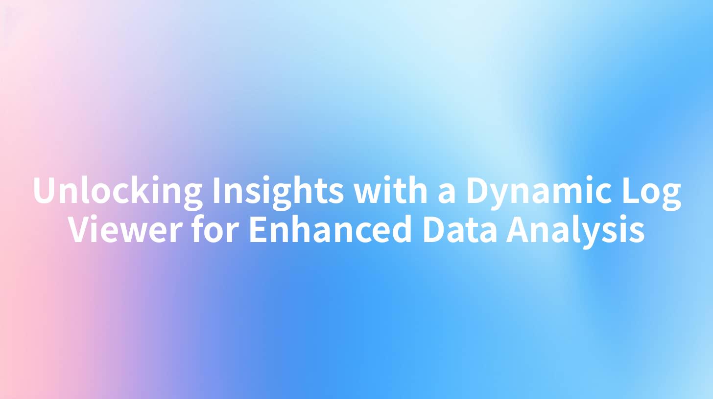 Unlocking Insights with a Dynamic Log Viewer for Enhanced Data Analysis Unlocking Insights with a Dynamic Log Viewer for Enhanced Data Analysis