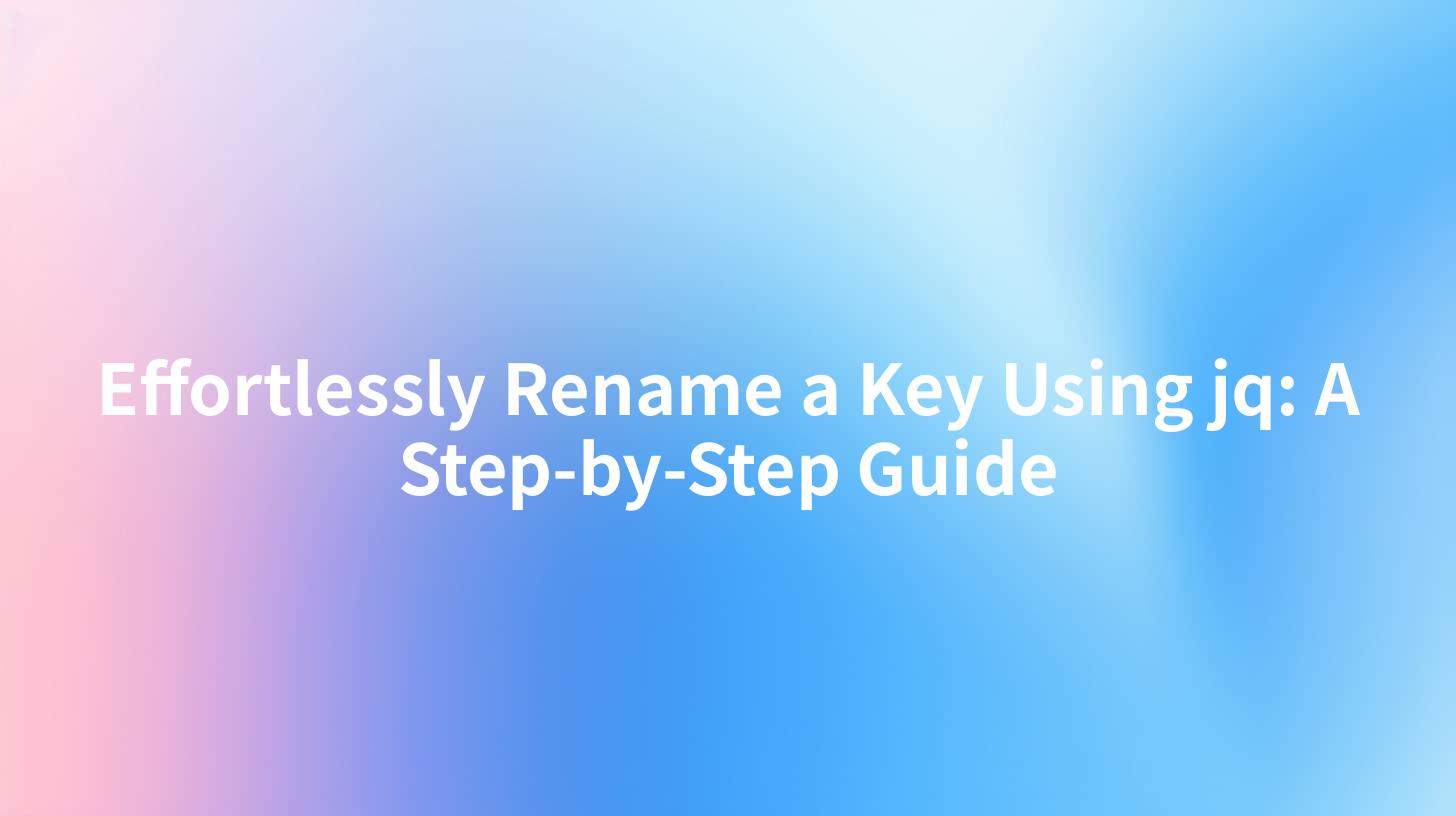Effortlessly Rename a Key Using jq: A Step-by-Step Guide Effortlessly Rename a Key Using jq: A Step-by-Step Guide