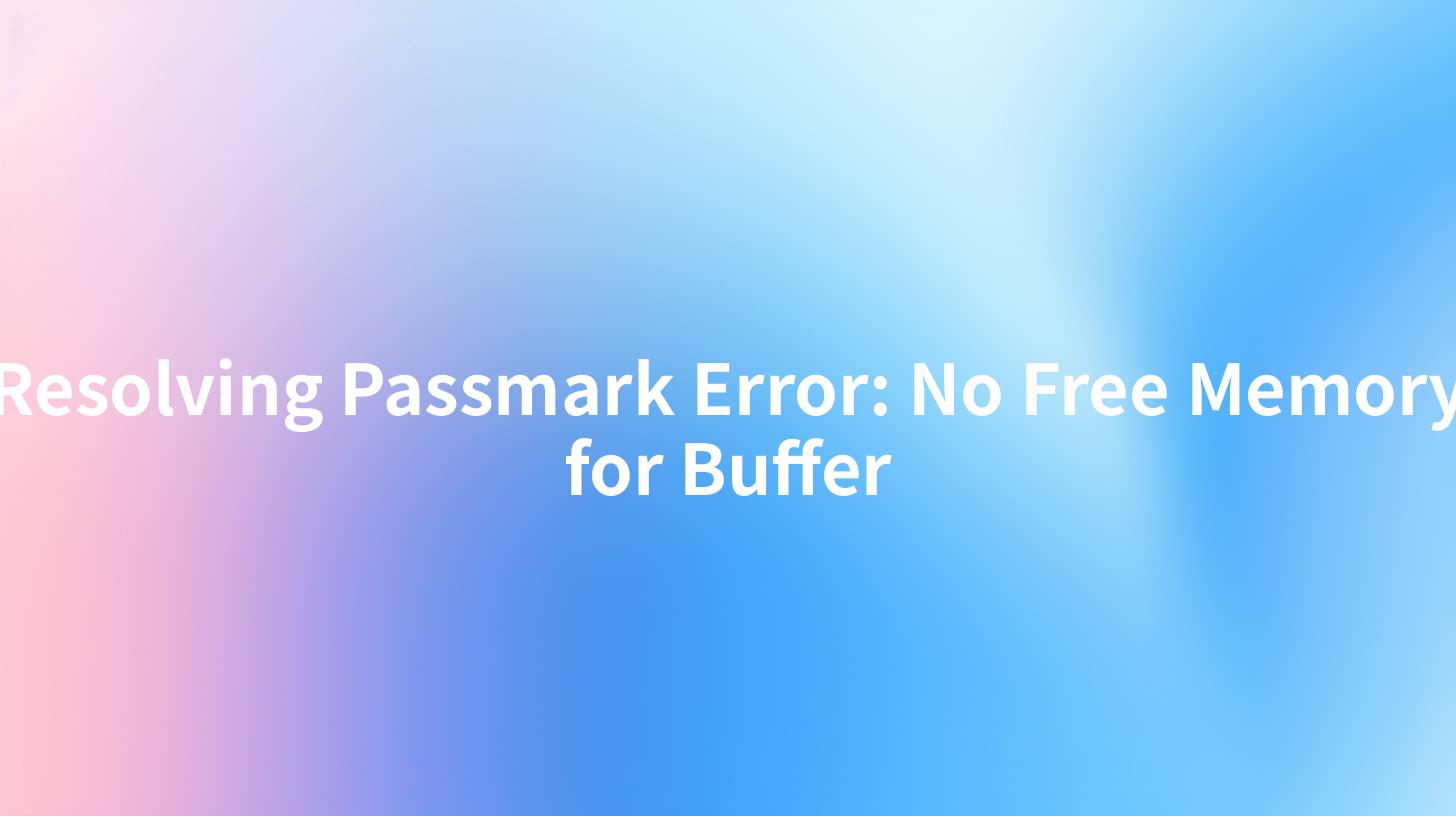 Resolving Passmark Error: No Free Memory for Buffer