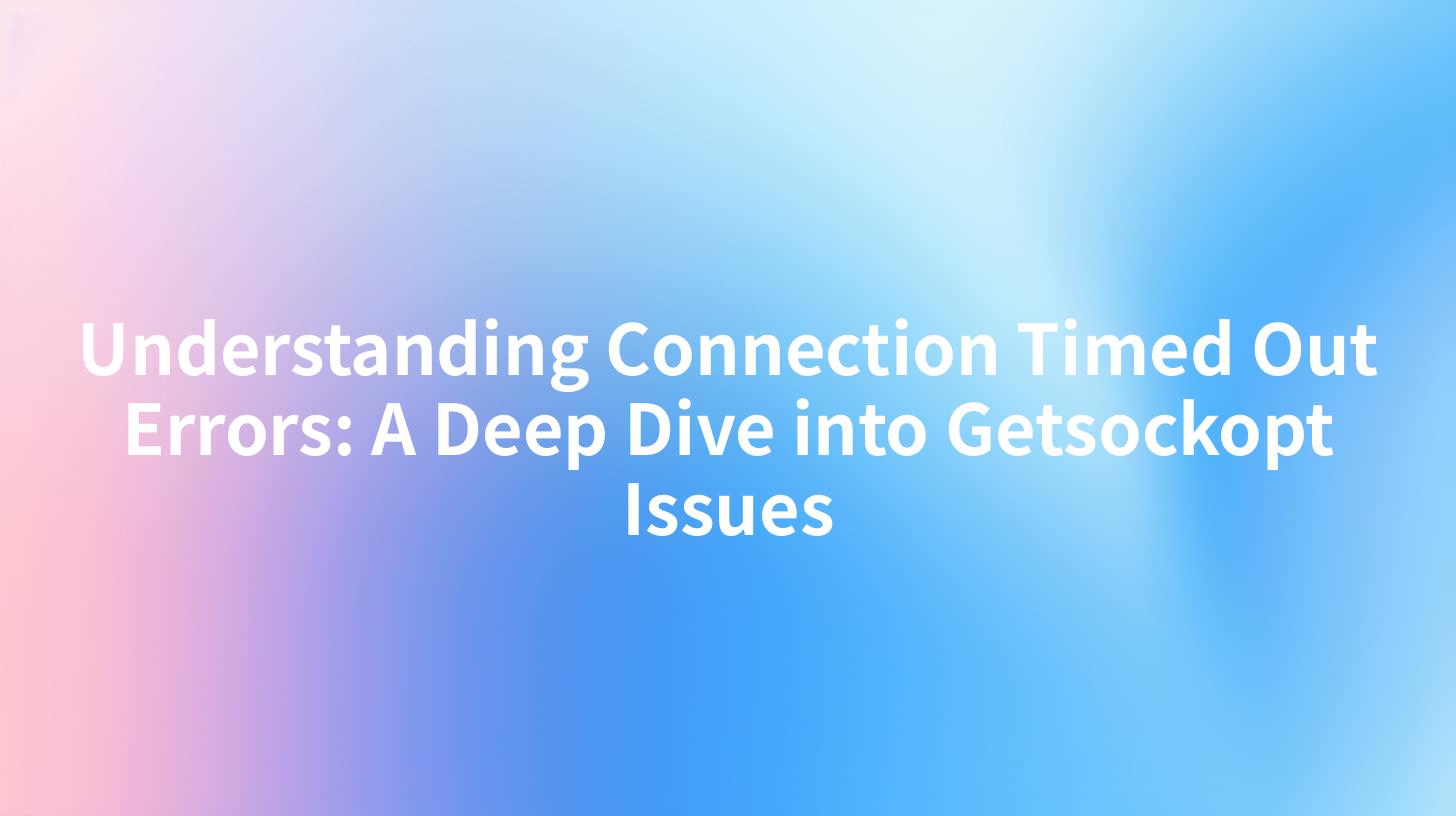 Understanding Connection Timed Out Errors: A Deep Dive into Getsockopt Issues