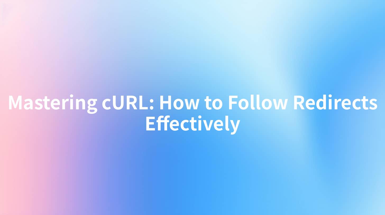 Mastering cURL: How to Follow Redirects Effectively