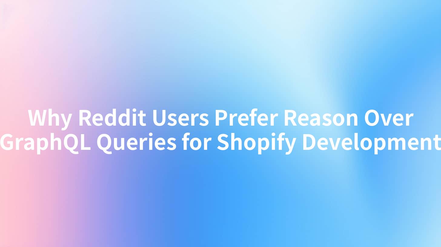 Why Reddit Users Prefer Reason Over GraphQL Queries for Shopify Development