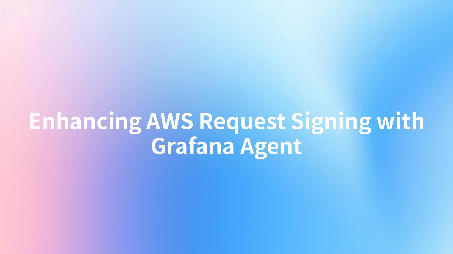 Enhancing AWS Request Signing with Grafana Agent