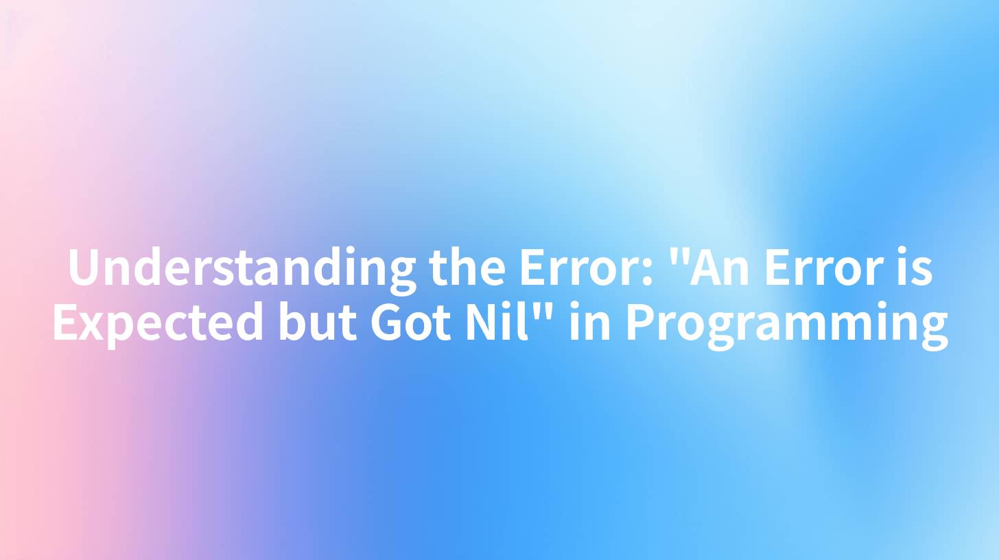 Understanding The Error An Error Is Expected But Got Nil In Programming