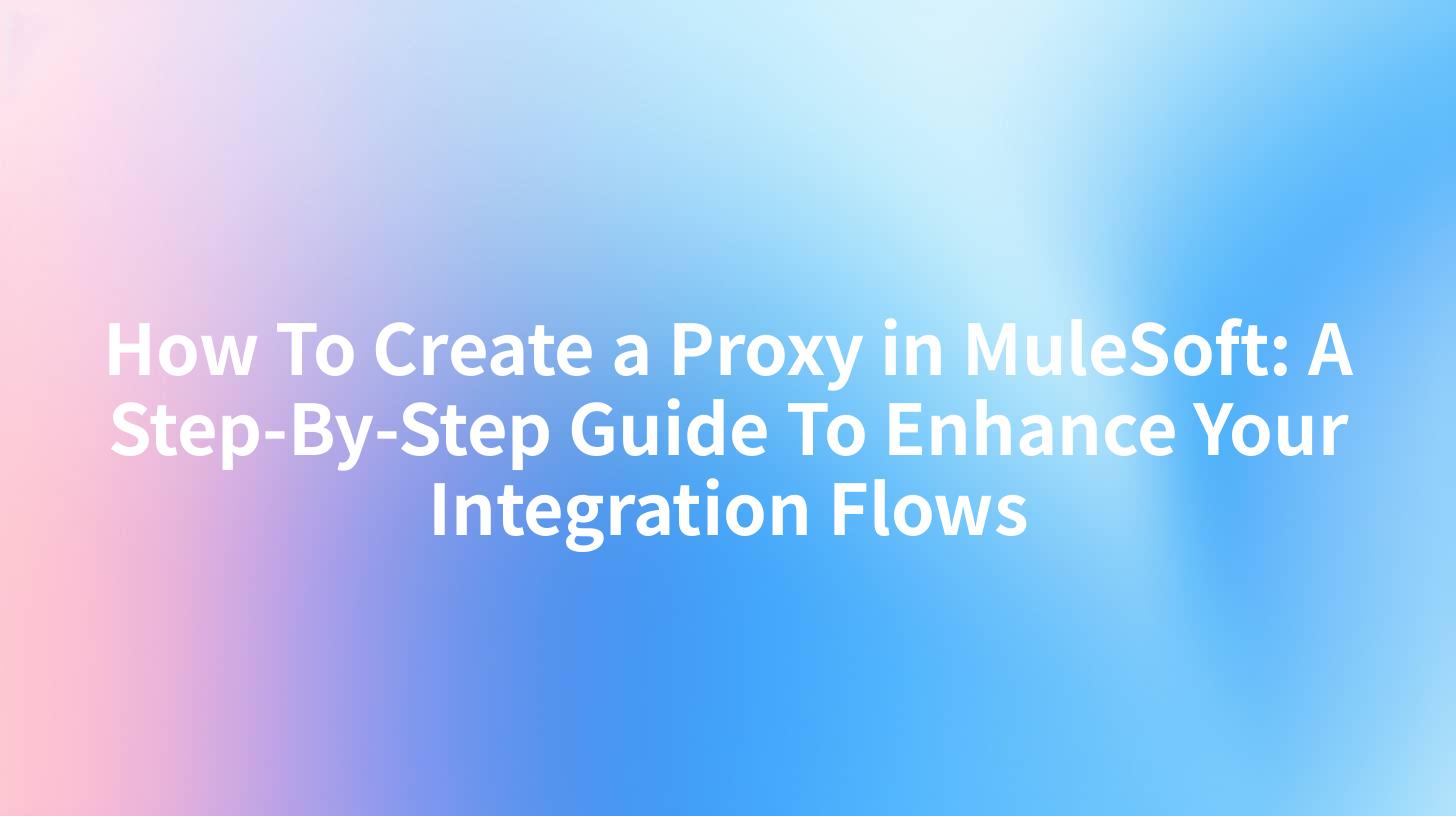 How To Create a Proxy in MuleSoft: A Step-By-Step Guide To Enhance Your ... How To Create a Proxy in MuleSoft: A Step-By-Step Guide To Enhance Your ...