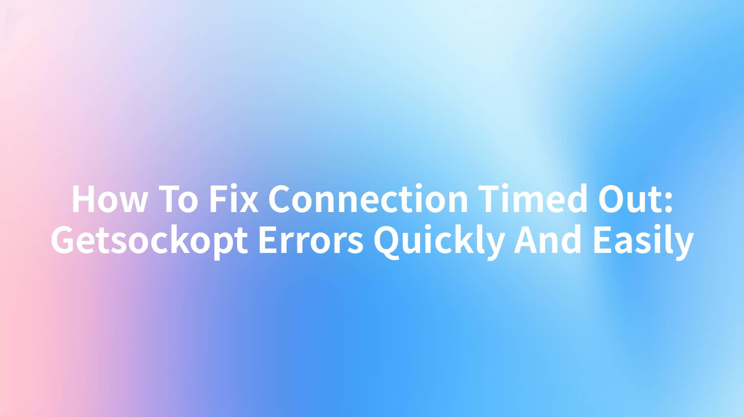 How To Fix Connection Timed Out: Getsockopt Errors Quickly And Easily How To Fix Connection Timed Out: Getsockopt Errors Quickly And Easily
