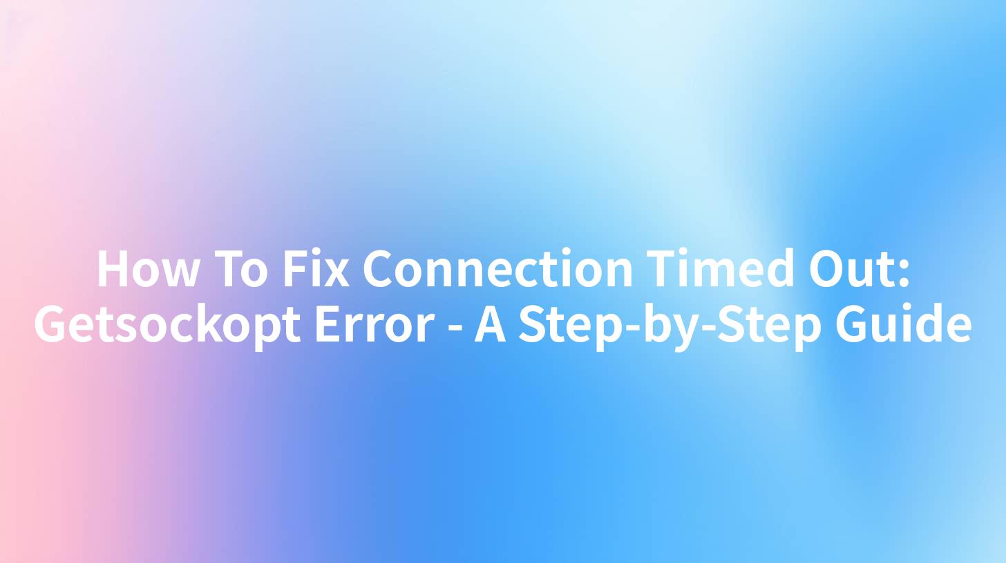 How To Fix Connection Timed Out: Getsockopt Error - A Step-by-Step Guide
