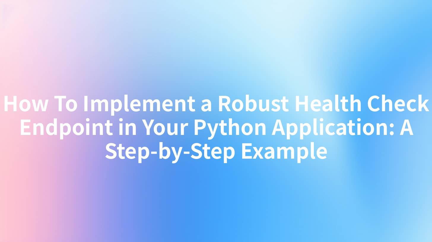 How To Implement a Robust Health Check Endpoint in Your Python ... How To Implement a Robust Health Check Endpoint in Your Python ...