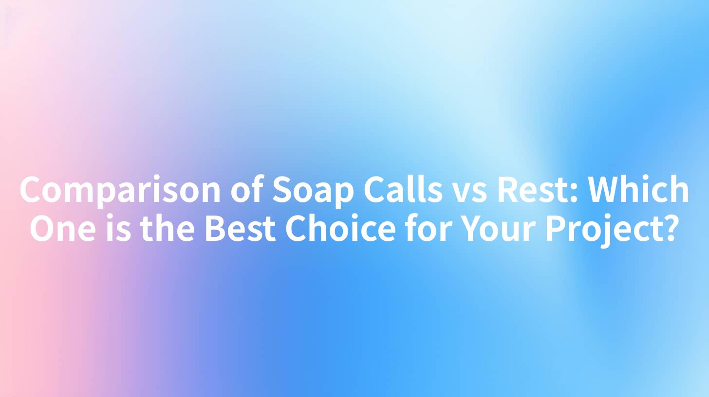 Comparison of Soap Calls vs Rest: Which One is the Best Choice for Your Project?