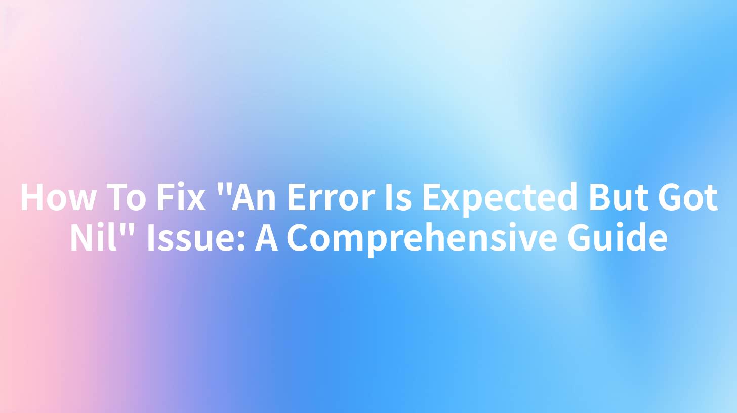 How To Fix "An Error Is Expected But Got Nil" Issue: A Comprehensive Guide