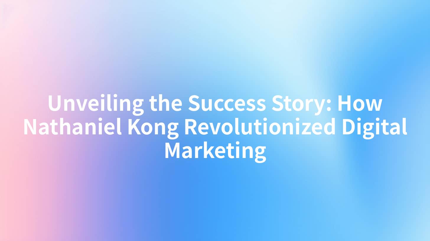 Unveiling the Success Story: How Nathaniel Kong Revolutionized Digital ...