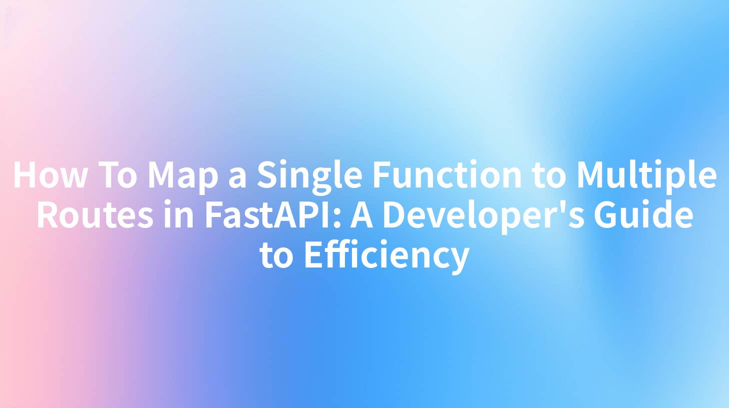 How To Map a Single Function to Multiple Routes in FastAPI: A Developer ...