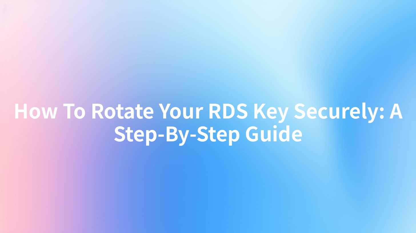 How To Rotate Your RDS Key Securely: A Step-By-Step Guide